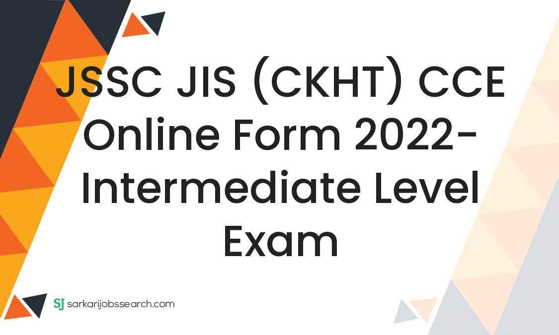 JSSC JIS (CKHT) CCE Online Form 2022- Intermediate Level Exam ...