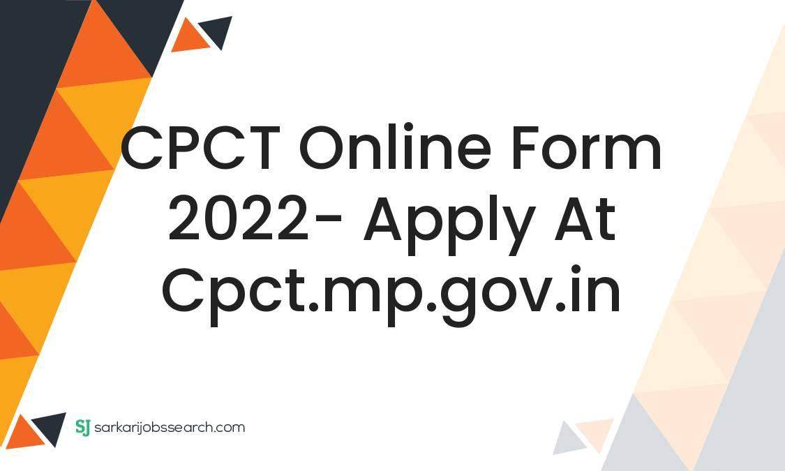 CPCT Online Form 2022- Apply At cpct.mp.gov.in - SarkariJobsSearch