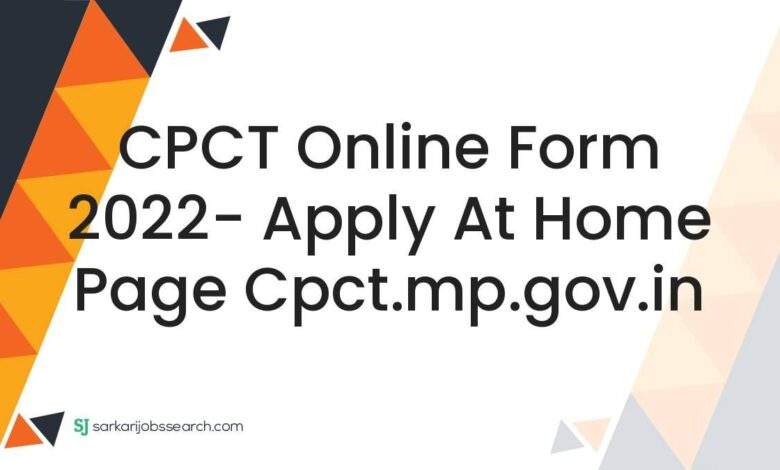 CPCT Online Form 2022- Apply At Home Page cpct.mp.gov.in - SarkariJobsSearch