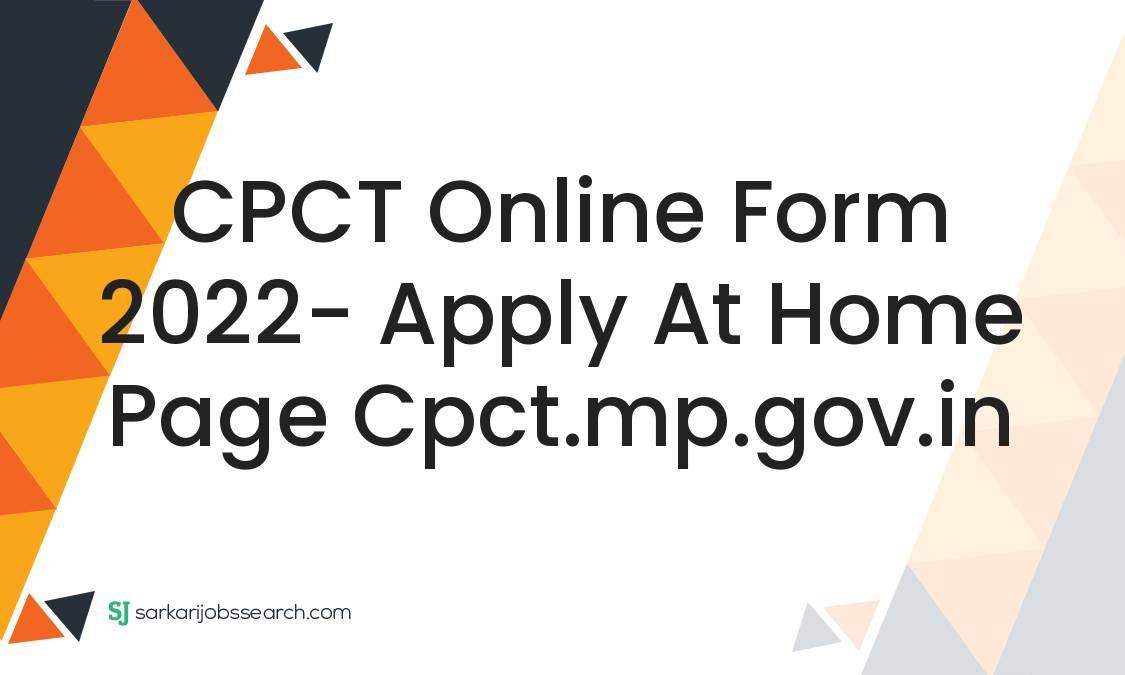 CPCT Online Form 2022- Apply At Home Page cpct.mp.gov.in ...